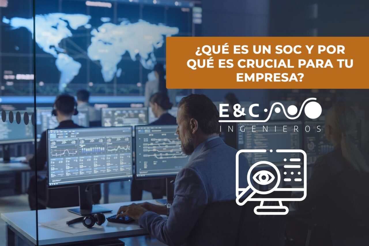 ¿Qué es un SOC y por qué es crucial para tu empresa? - E&C Ingenieros